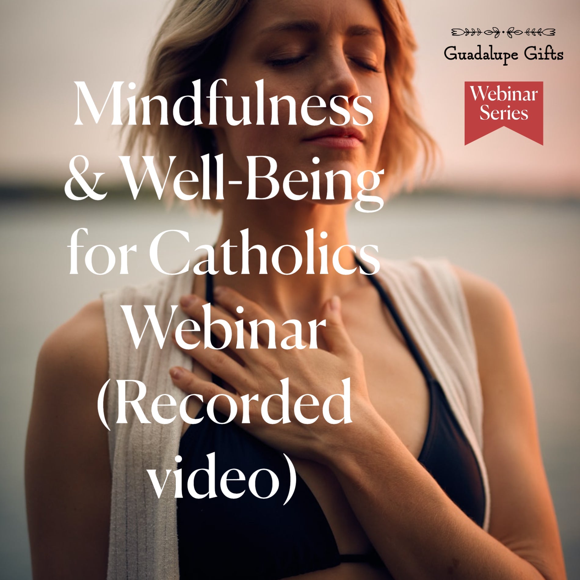 FREE Mindfulness & Well-Being for Catholics Webinar – Guadalupe Gifts